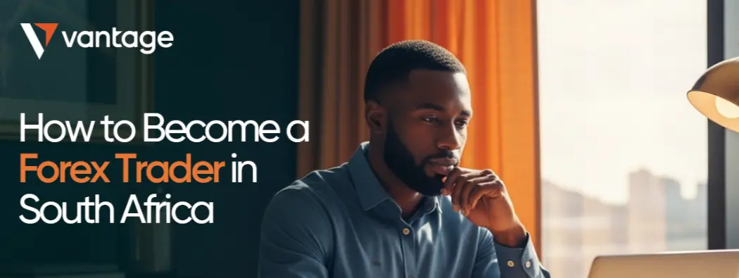 How to Become a Forex Trader in South Africa | Vantage Africa